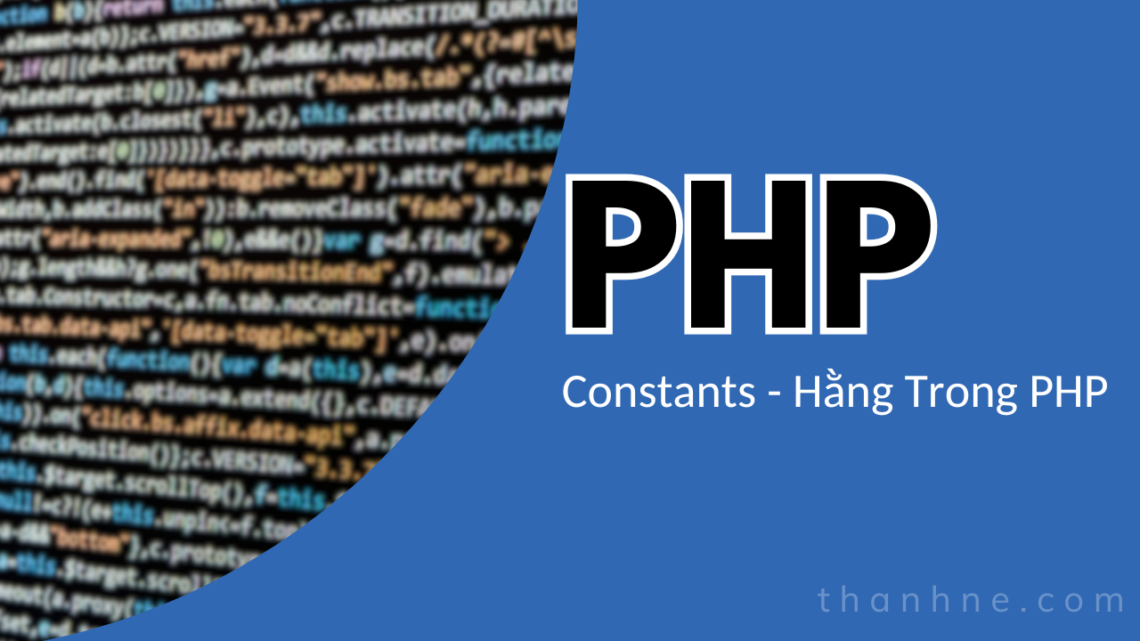 Php Constants - Hằng số trong php và Các quy tắc sử dụng
