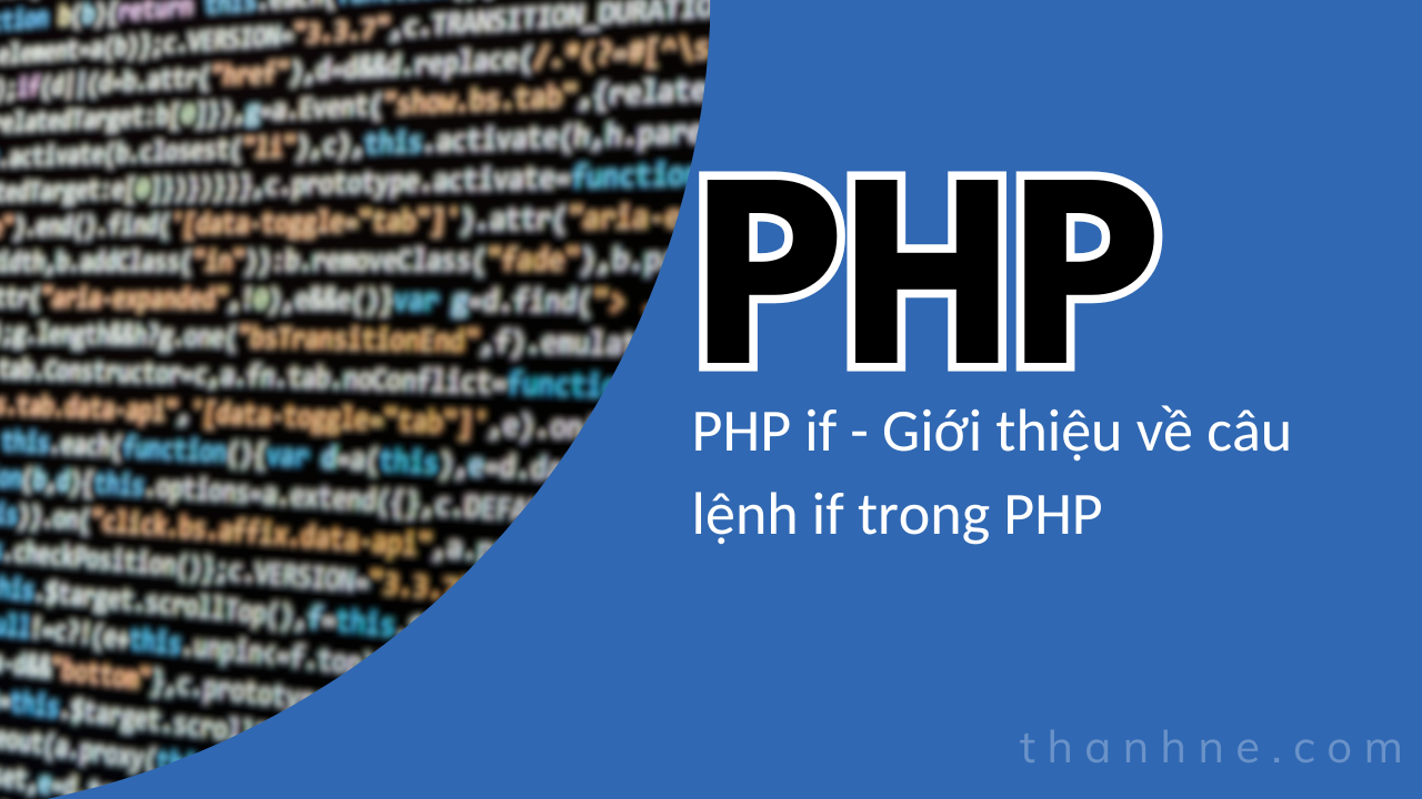 PHP if - Giới thiệu về câu lệnh if trong PHP - ThanhNe.Com