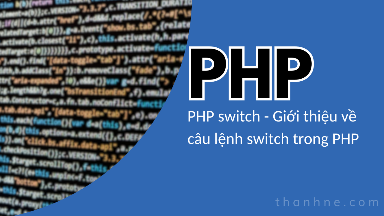 PHP switch - Giới thiệu về câu lệnh switch trong PHP - ThanhNe.Com