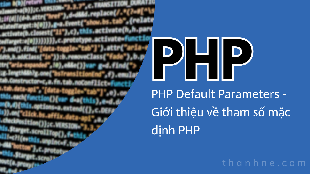 PHP Default Parameters - Giới thiệu về tham số mặc định PHP - ThanhNe.Com PHP Default Parameters - Giới thiệu về tham số mặc định PHP - ThanhNe.Com