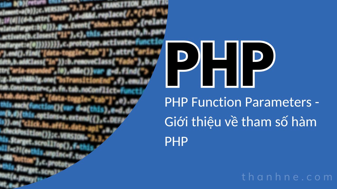 PHP Function Parameters - Giới thiệu về tham số hàm PHP - ThanhNe.Com PHP Function Parameters - Giới thiệu về tham số hàm PHP - ThanhNe.Com